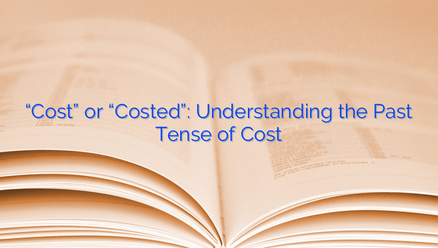 "Cost" or "Costed": Understanding the Past Tense of Cost