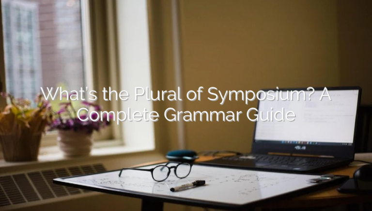 What's the Plural of Symposium? A Complete Grammar Guide