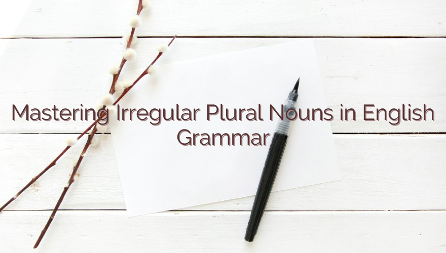 Mastering Irregular Plural Nouns in English Grammar