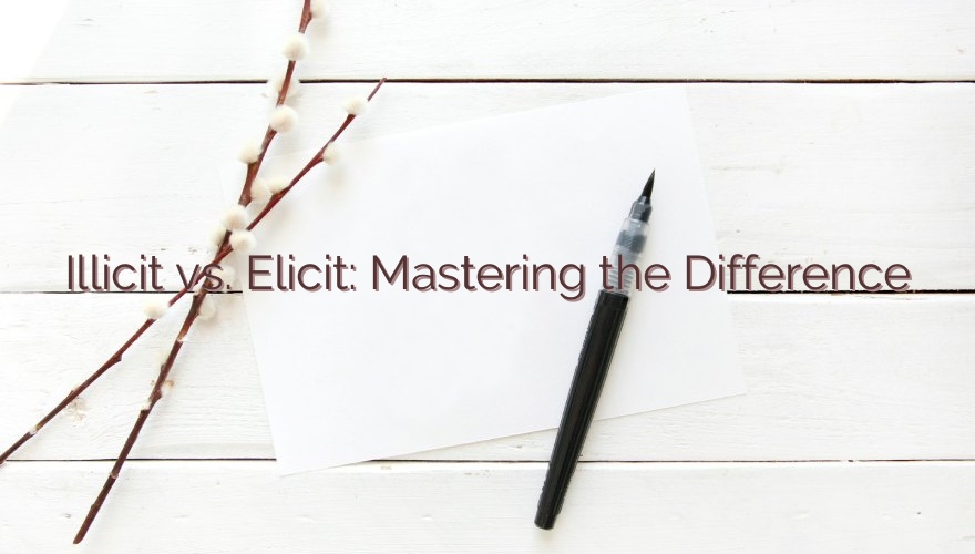 Illicit vs. Elicit: Mastering the Difference