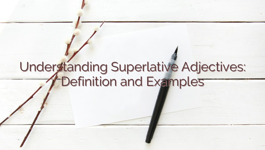 Understanding Superlative Adjectives: Definition and Examples