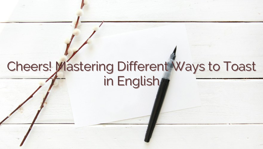 Cheers! Mastering Different Ways to Toast in English