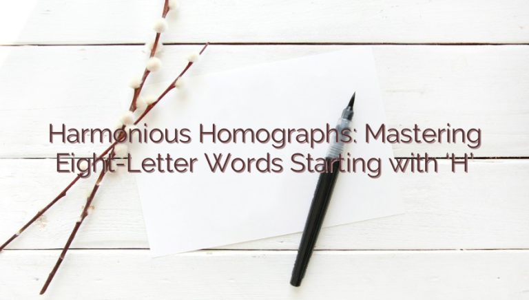Harmonious Homographs: Mastering Eight-Letter Words Starting with 'H'