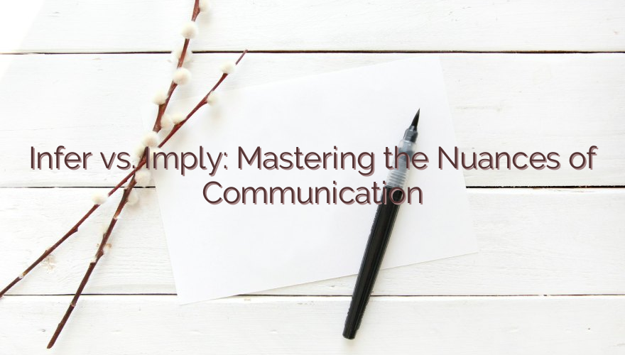 Infer vs. Imply: Mastering the Nuances of Communication